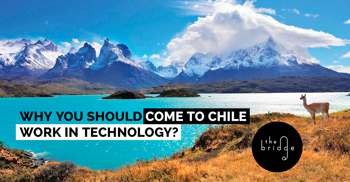 Why you should come to Chile work in Technology? So many reasons! | by ...