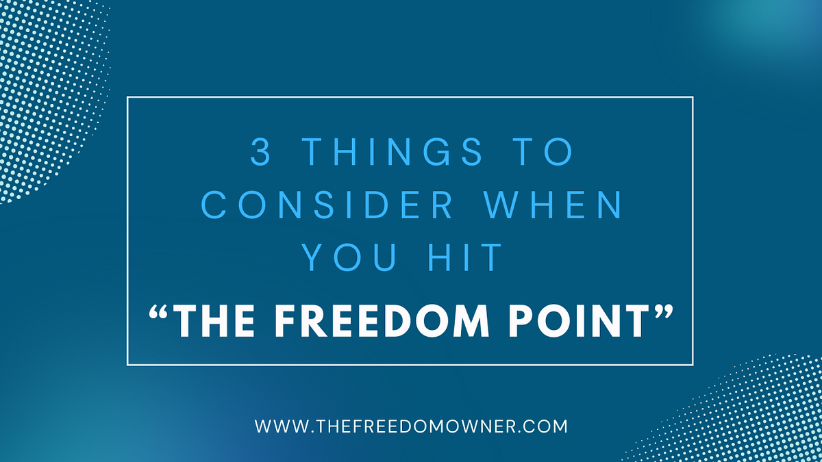 3 Things to Consider When You Hit “The Freedom Point” | by Andre Abi ...