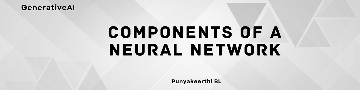 Components of a Neural Network: A Detailed Overview with Use Cases | by ...