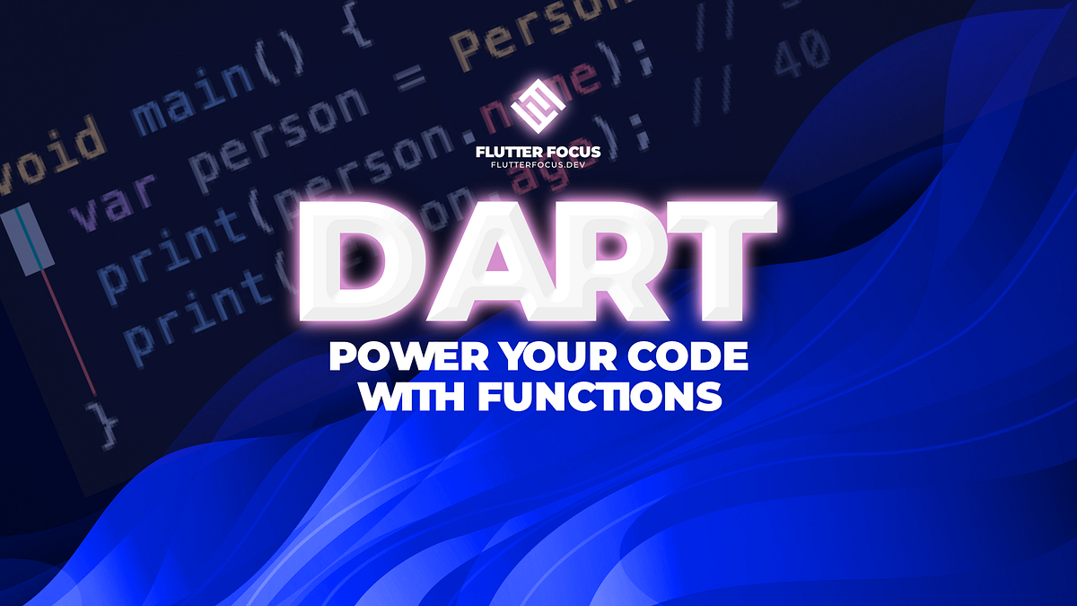 Dart — Power Your Code with Functions | by Paurini Wiringi | Flutter Focus | Medium