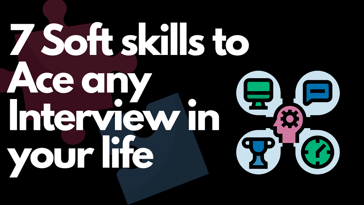 7 Soft Skills to Ace any Interview in your life🚀 | by Harsh Kashiwal ...