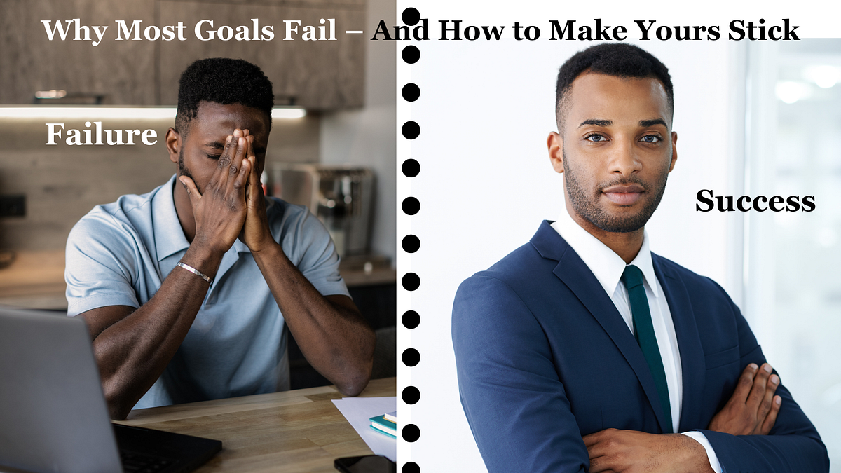 Why Most Goals Fail — And How to Make Yours Stick | by DILIP PATIL ...