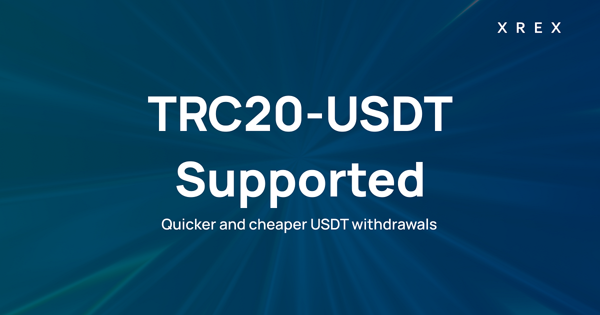 XREX Supports TRC20-USDT: Free Deposits and Cheap Withdrawal Fees | by The XREX team | XREX