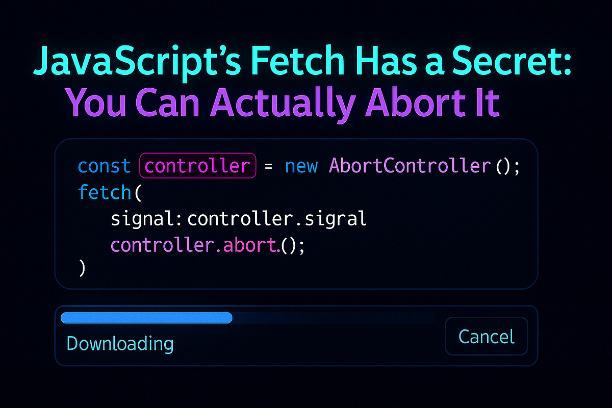 JavaScript’s Fetch Has a Secret: You Can Actually Abort It | by ...