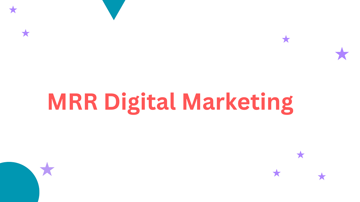 What Does MRR Mean in Digital Marketing? A Comprehensive Guide | by ...