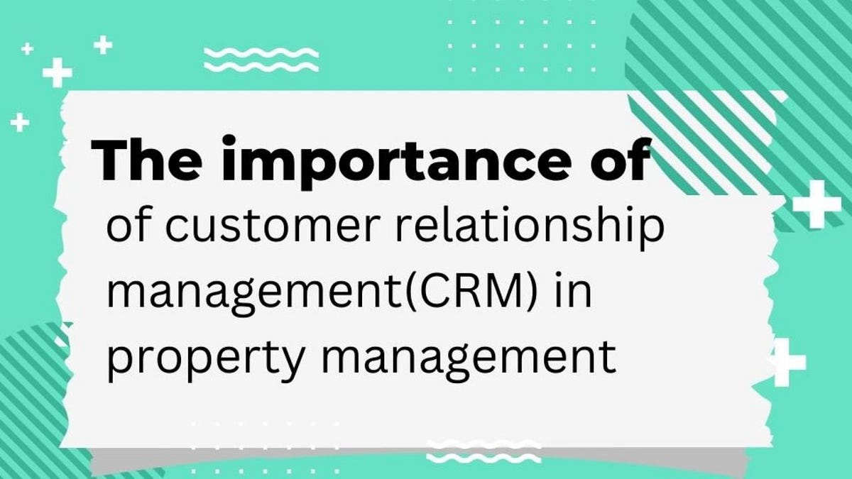 The Importance of Customer Relationship Management (CRM) In Property ...