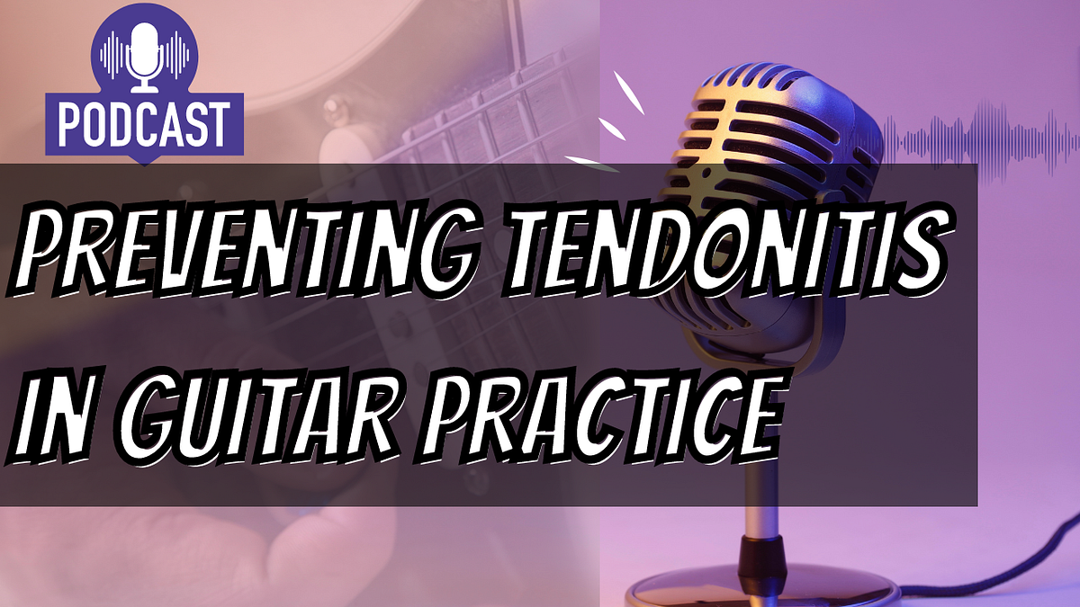Preventing Tendonitis in Guitar Practice: Tips and Symptoms | by Blues ...