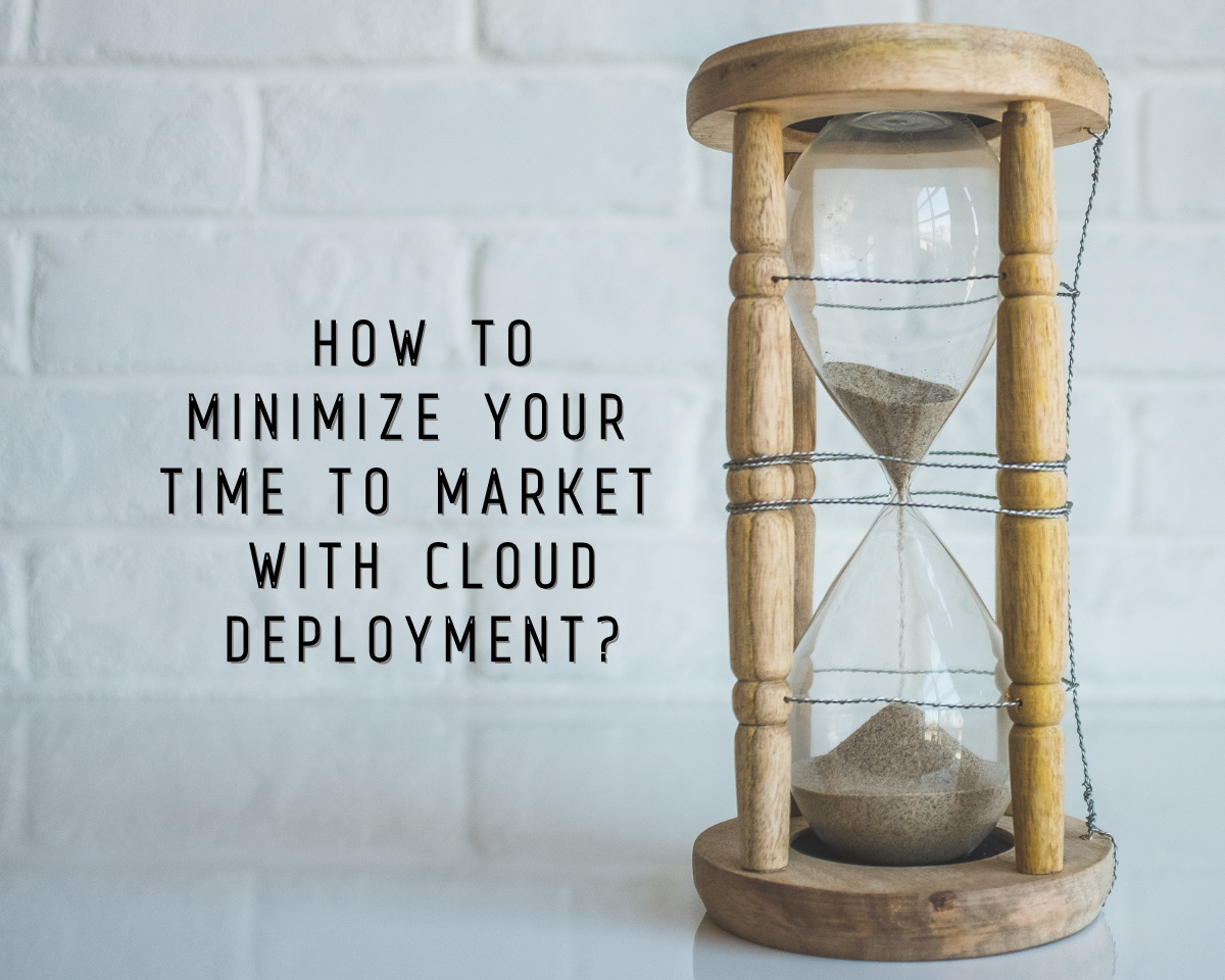 The Importance of Time to Market and How to Reduce It With Cloud ...