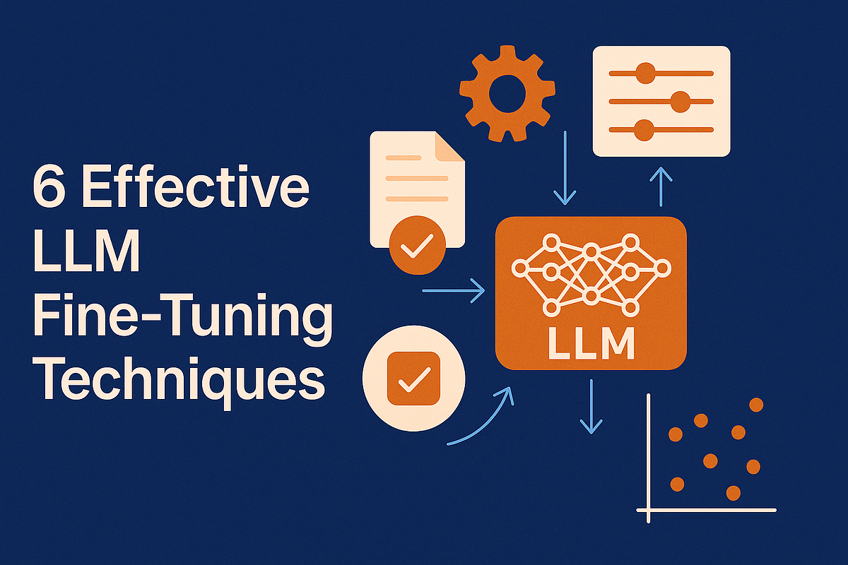 6 effective LLM fine-tuning techniques every developer should know | by ...
