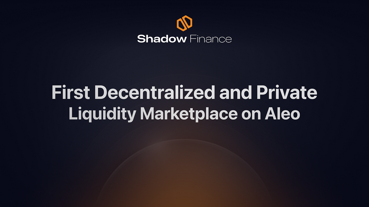 ShadowFi: A Decentralized Liquidity Marketplace on Aleo | by Shadow Finance | Medium