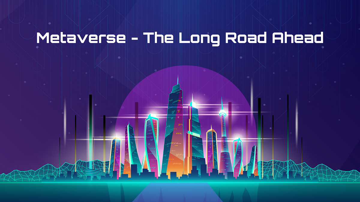 Metaverse — The Long Road Ahead. Arthur Conan Doyle said that “Healthy ...