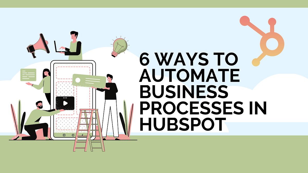 6 Ways to Automate Business Processes in HubSpot | by Steve Klein | Business Process Consultancy ...