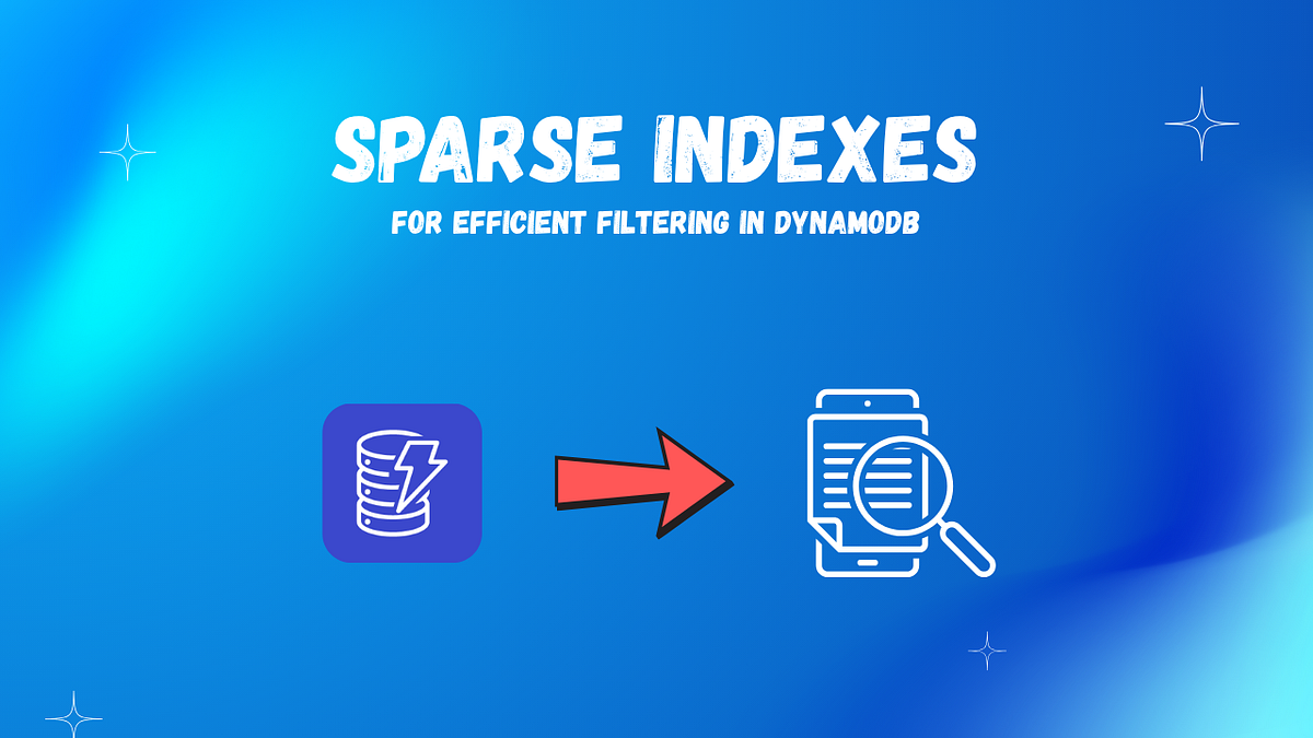 Using Sparse Indexes for Efficient Filtering in DynamoDB | by Uriel Bitton | AWS in Plain English