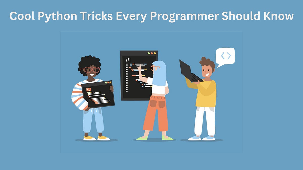 Cool Python Tricks Every Programmer Should Know | by Techmaniac | Nov ...