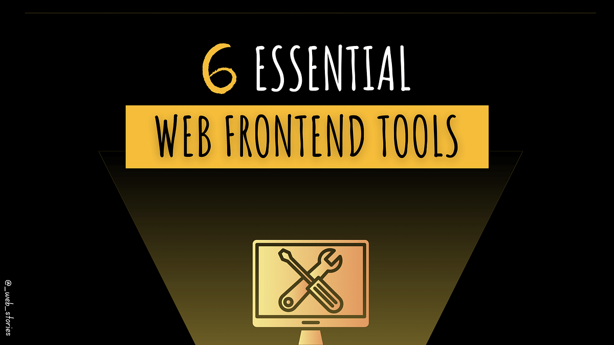6 Essential Frontend Tools. To be well equipped is also to… | by FAM ...