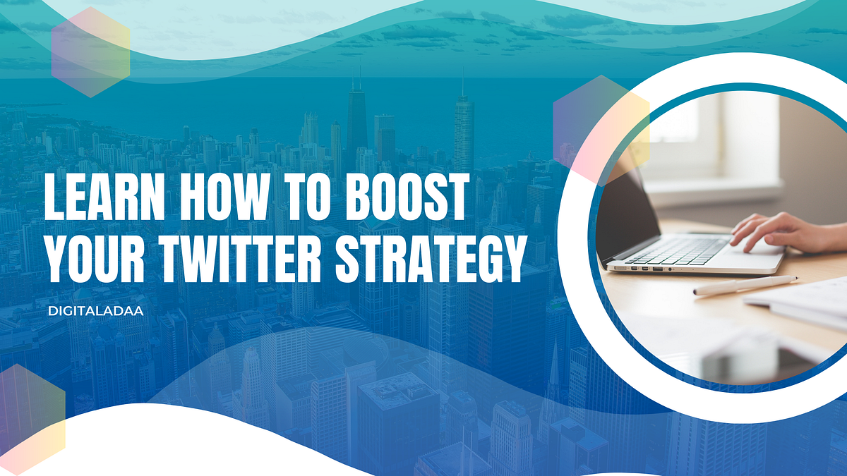 Learn How to Boost Your Twitter Strategy | by Digitladda | Medium