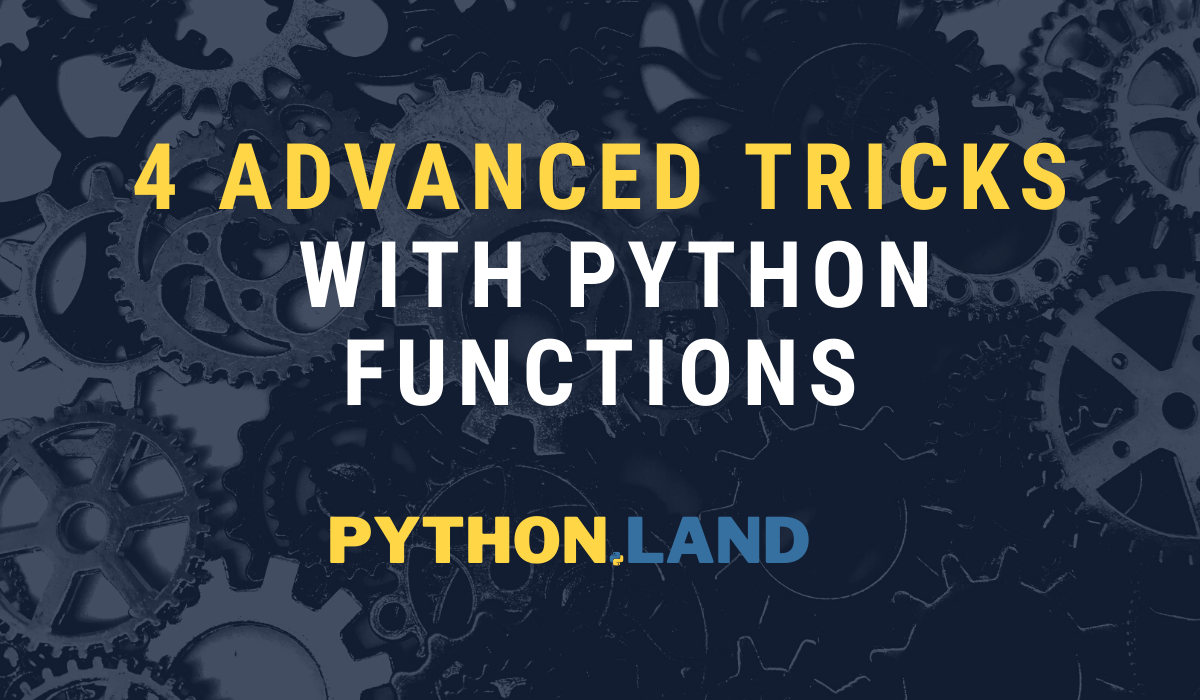 4 Advanced Tricks With Python Functions You Might Not Know | by Erik van Baaren | Python Land ...