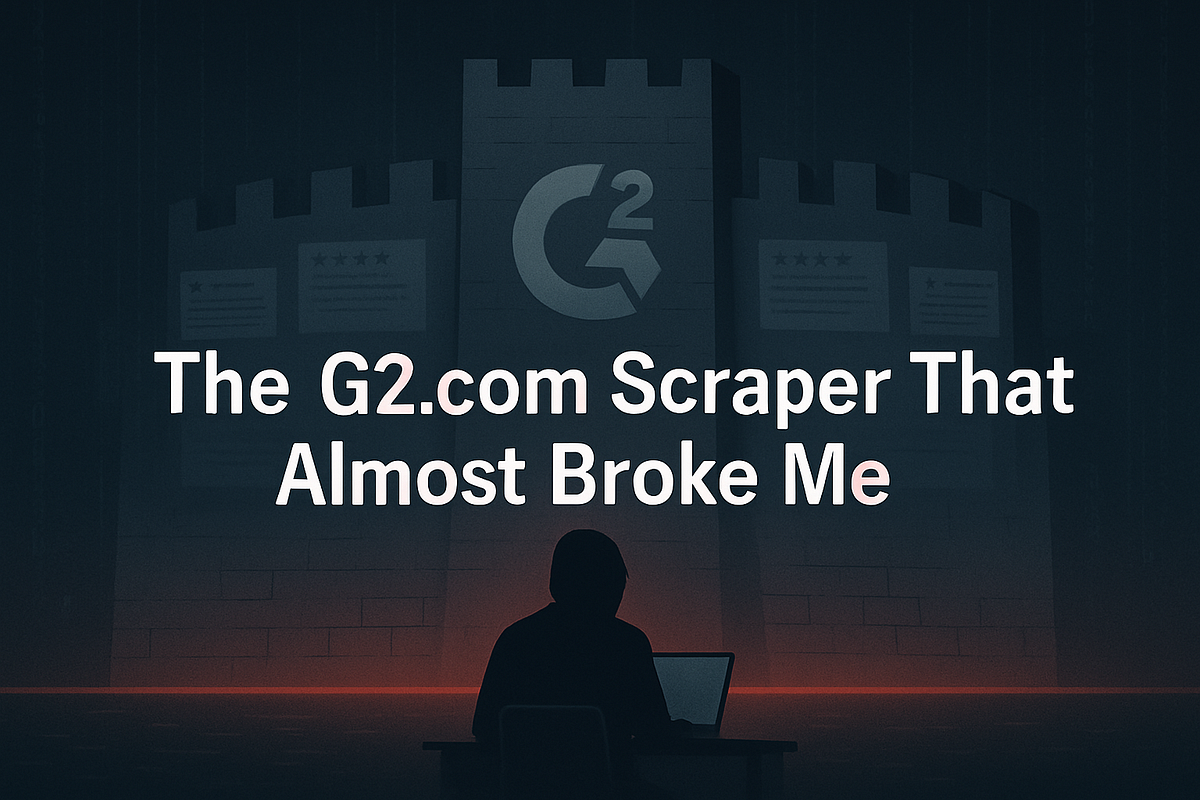 The G2.com Scraper That Almost Broke Me (And How I Fixed It) | by ...