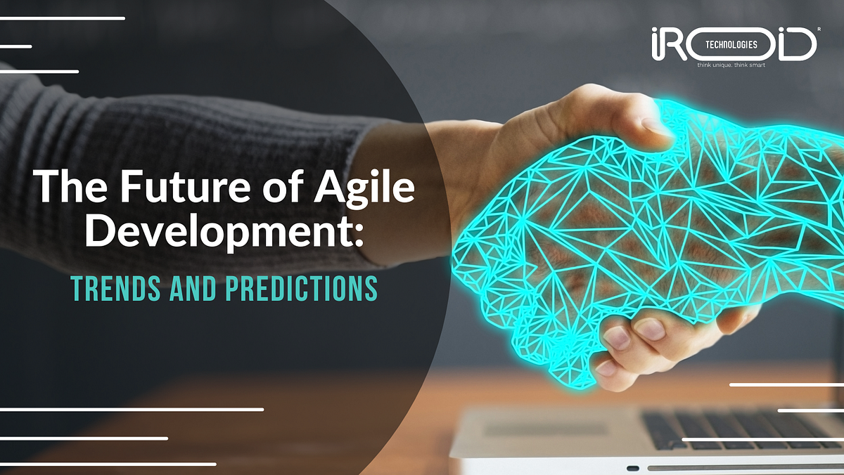 The Future of Agile Development: Trends and Predictions | by iROID Technologies | Medium