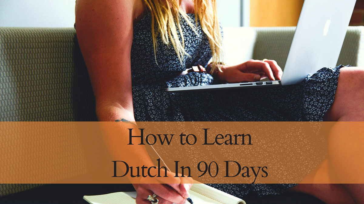 How to Learn Dutch in 90 Days. Dutch | by Francis @ MostUsedWords | Medium