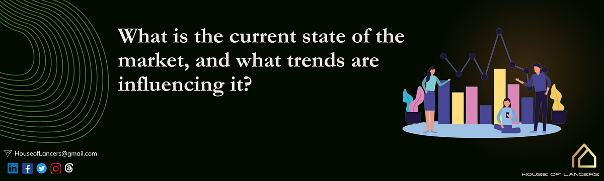 What is the current state of the market, and what trends are ...