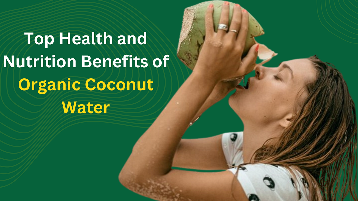 Top Health and Nutrition Benefits of Organic Coconut Water | by Angela ...