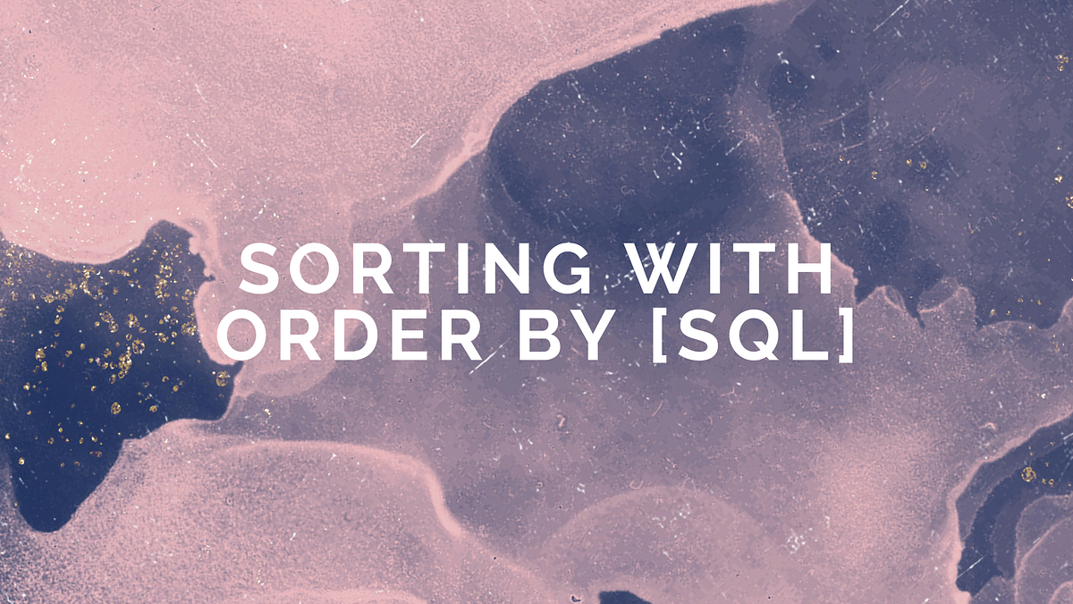 Sorting with ORDER BY. In this post, we aim to learn how to… | by Kasim ...