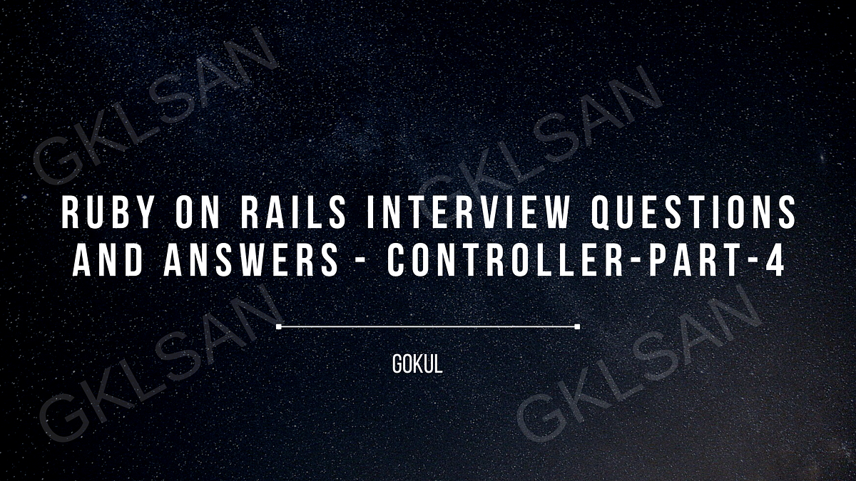 Ruby on Rails Interview Questions and Answers — Controller — Part 4 | by Gokul | Medium
