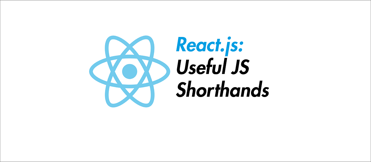 4 useful JavaScript Shorthands you can use in React.js | by Louis ...