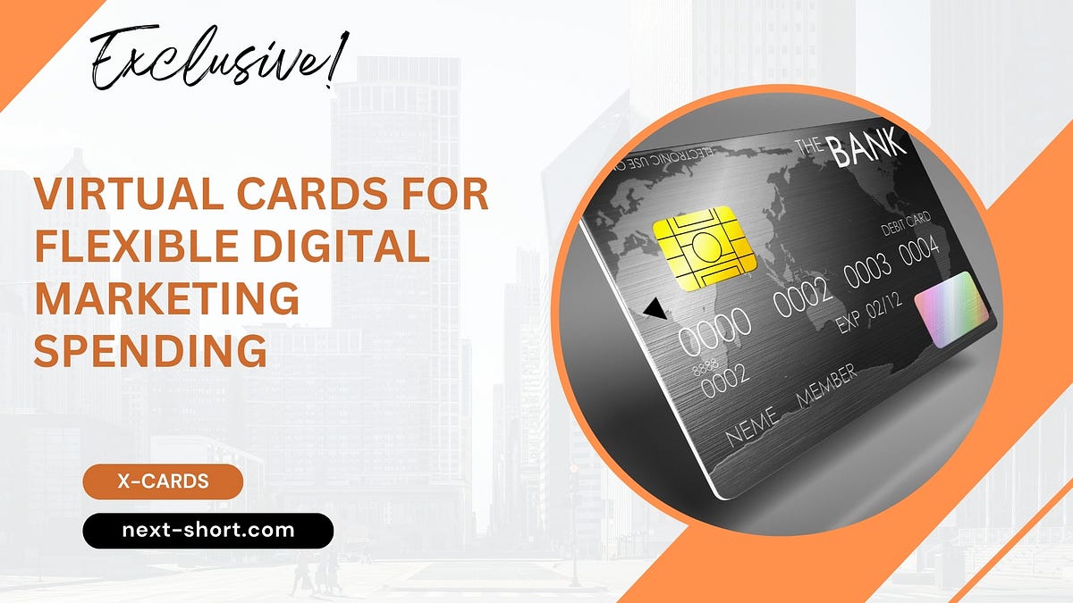 Virtual Cards for Flexible Digital Marketing Spending | by Mason Thomas ...