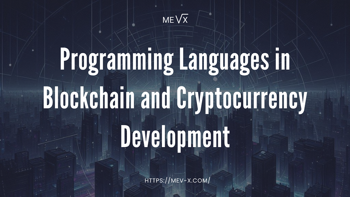 Programming Languages in Blockchain and Cryptocurrency Development | by MEV-X | Medium