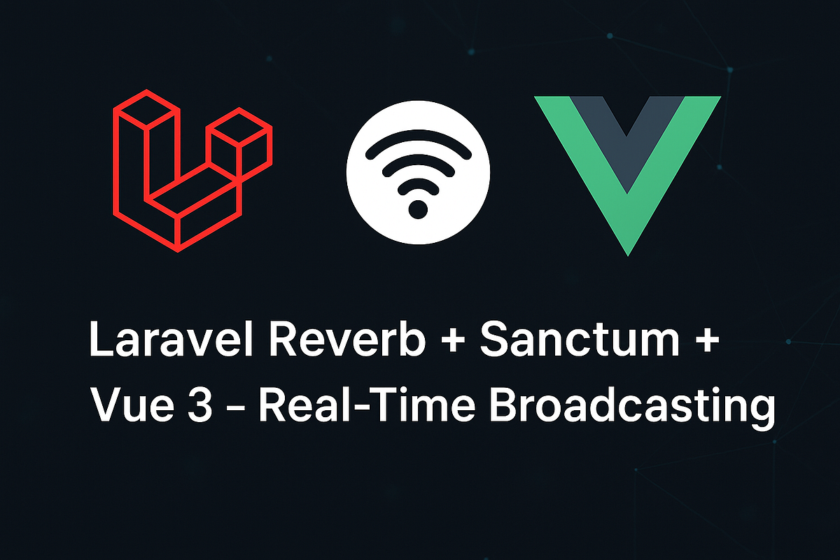 Building a Fully Authenticated Real‑Time SPA with Laravel 12, Reverb, Sanctum, and Vue 3 | by ...