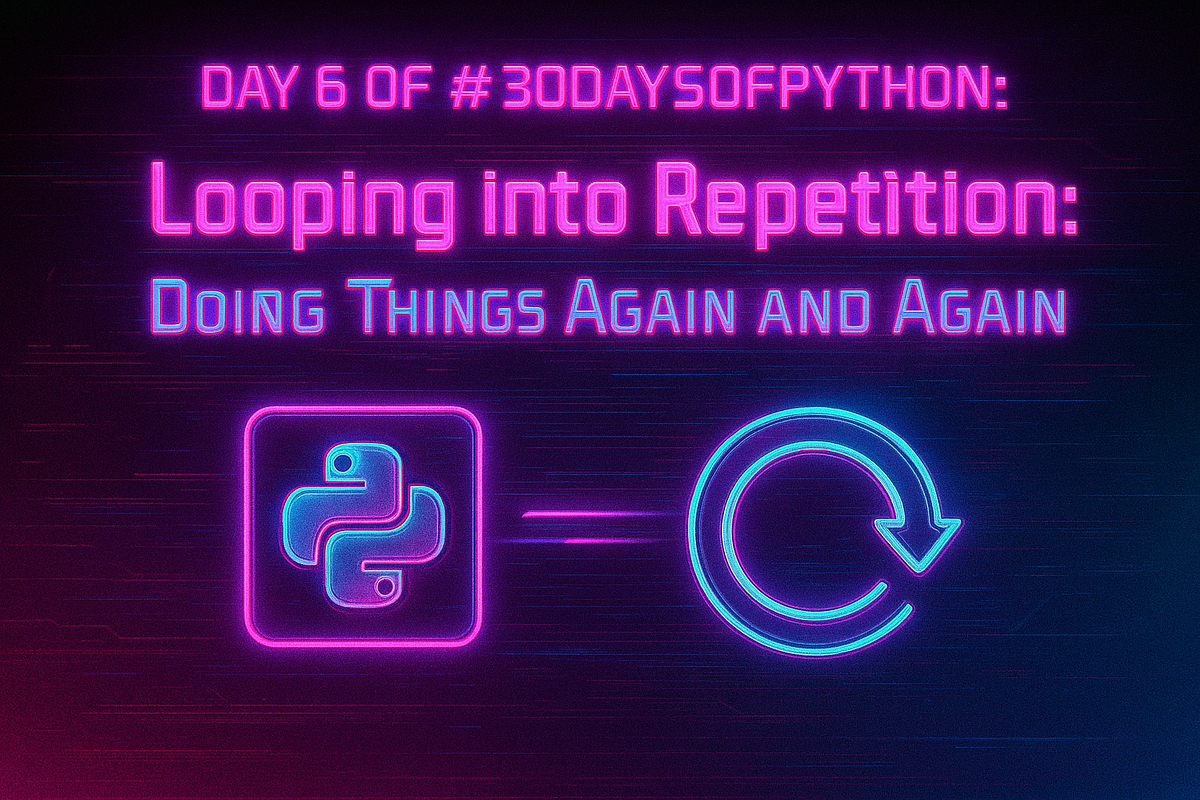 Day 6 of #30DaysOfPython: Looping into Repetition: Doing Things Again and Again | by Aman Sharma ...