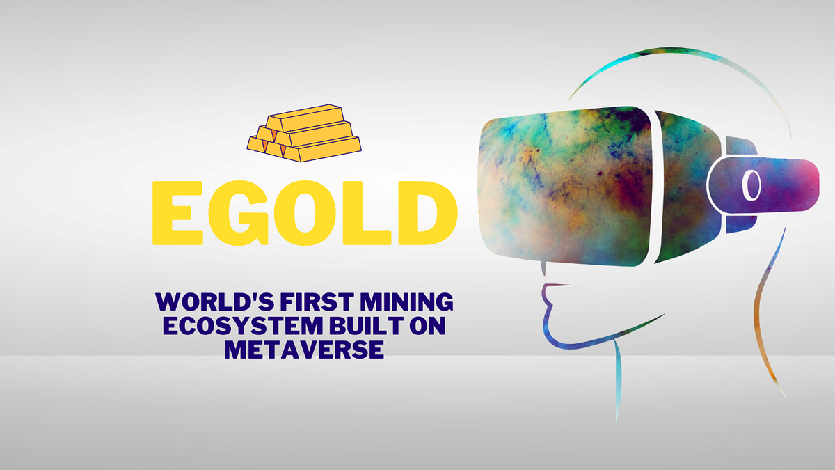 EGOLD — World’s First Mining Ecosystem Built On the Metaverse | by ...