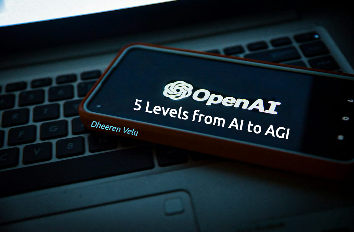 AI’s s 5-Level Framework to AGI. OpenAI has recently introduced a… | by Dheeren Velu | Medium