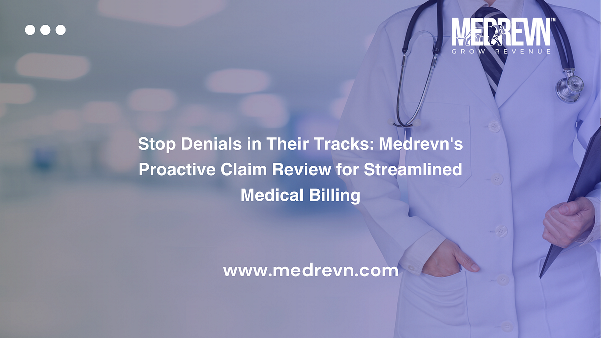 Stop Denials in Their Tracks: Medrevn’s Proactive Claim Review for ...