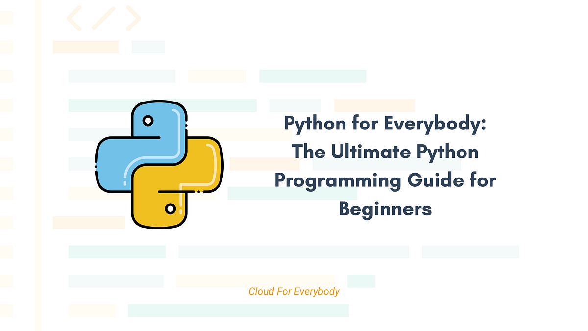 Python for Everybody: The Ultimate Python Programming Guide for Beginners | by Aliyan Shaikh ...
