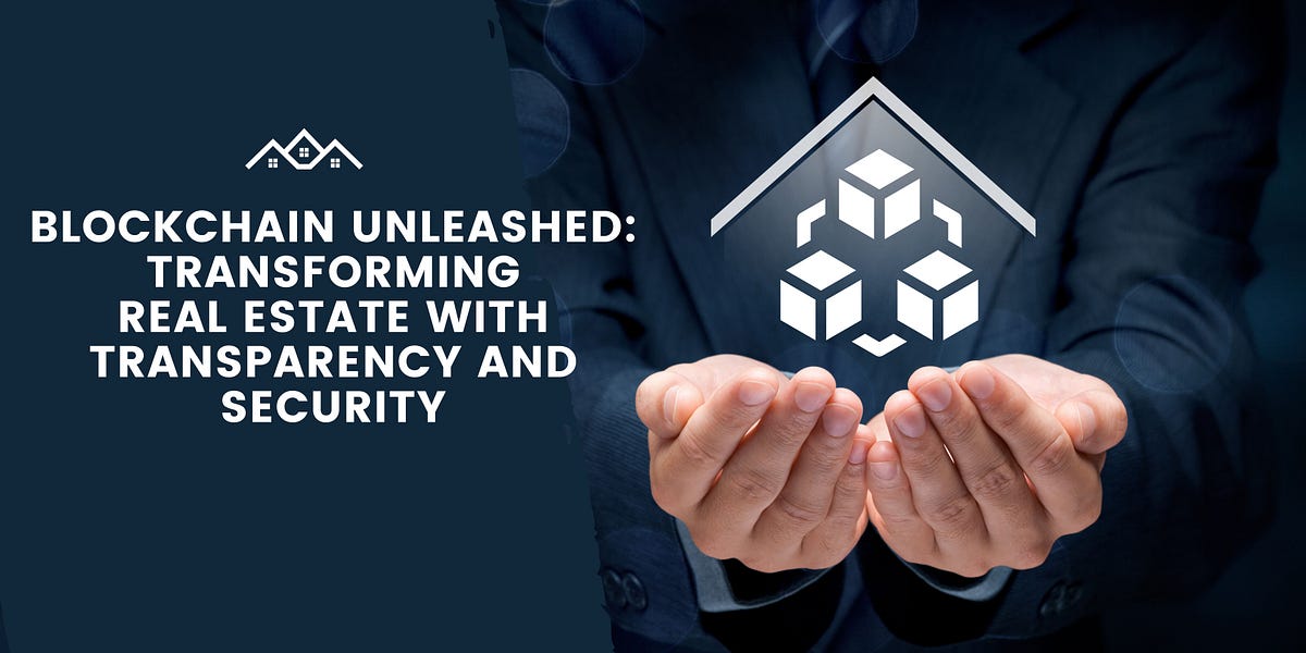 Blockchain Unleashed: Transforming Real Estate with Transparency and ...