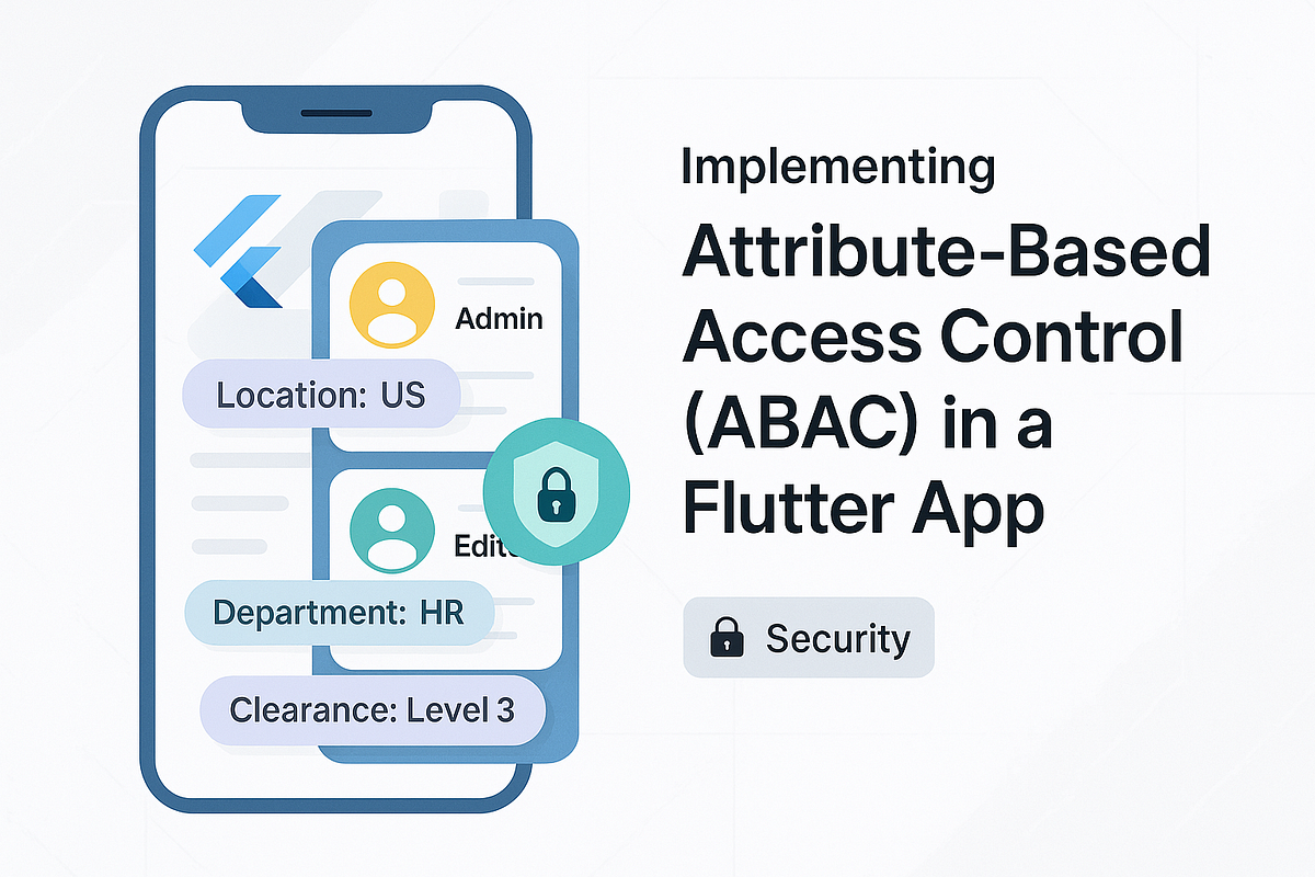 Implementing Attribute-Based Access Control (ABAC) in a Flutter App | by Clara Ekekenta | May ...