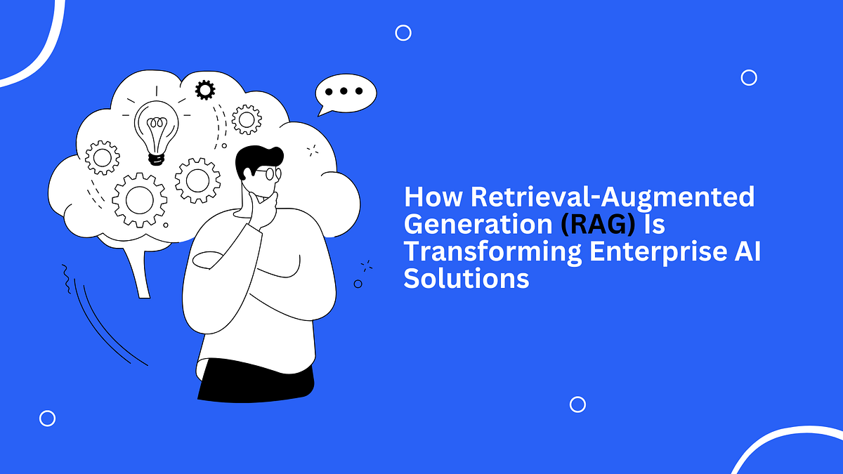 How Retrieval-Augmented Generation (RAG) Is Transforming Enterprise AI Solutions🔍 | by WebClues ...
