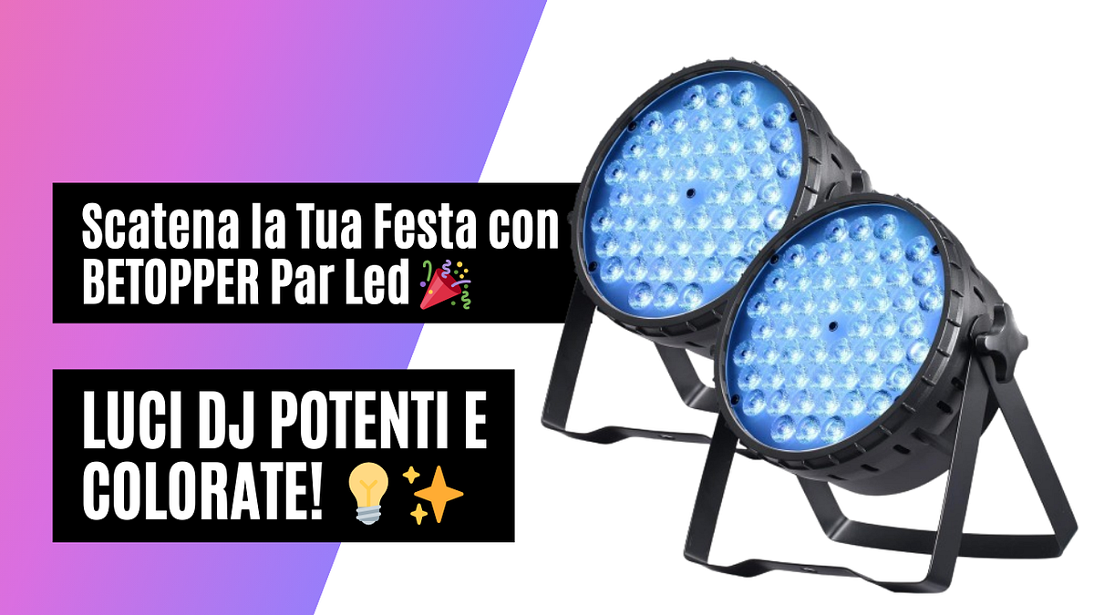 Scatena la Tua Festa con BETOPPER Par Led 🎉 | Luci DJ Potenti e ...
