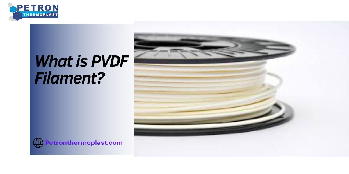 What is PVDF Filament?. Introduction | by Petron Thermoplast | Medium