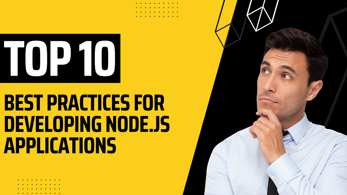 10 Essential Best Practices for Developing Node.js Applications | by Vedant Nimbarte | Medium