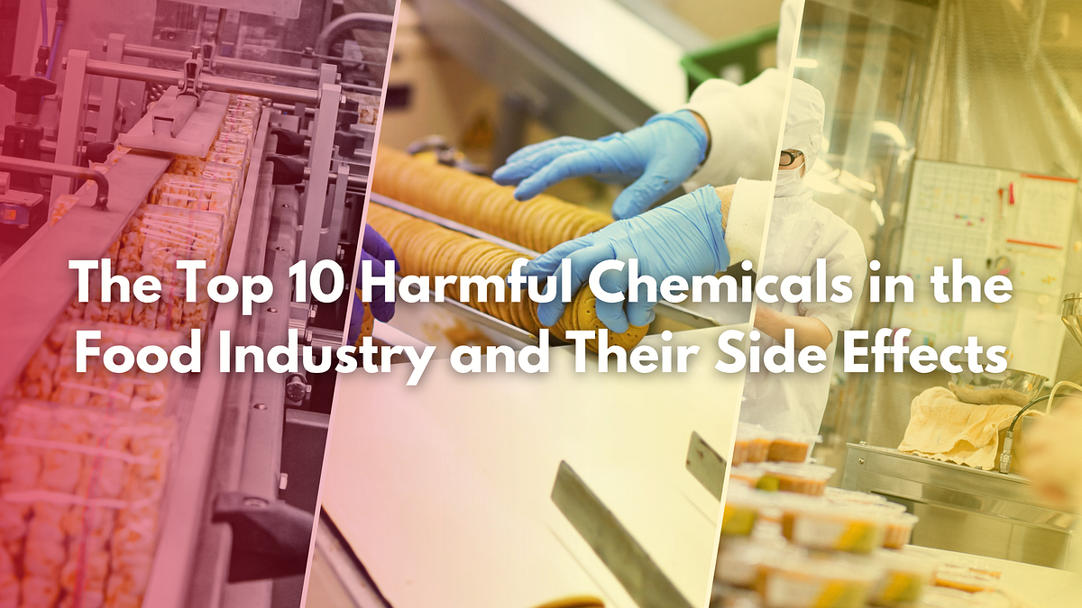 The Top 10 Harmful Chemicals in the Food Industry and Their Side ...