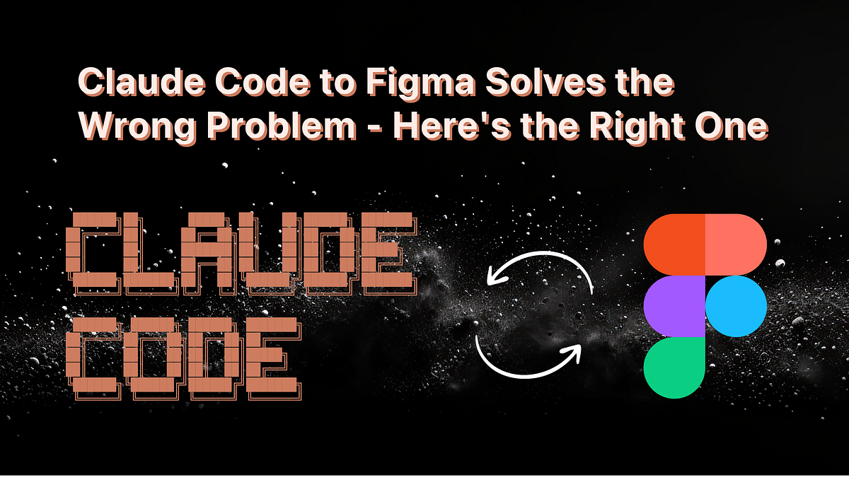 Claude Code to Figma Solves the Wrong Problem — Here’s the Right One ...