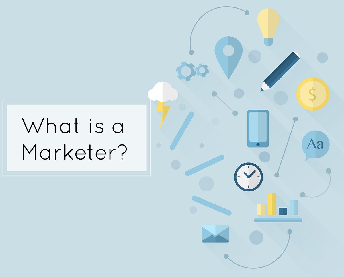 What is a Marketer?. A lot of friends and family ask me, “So… | by ...