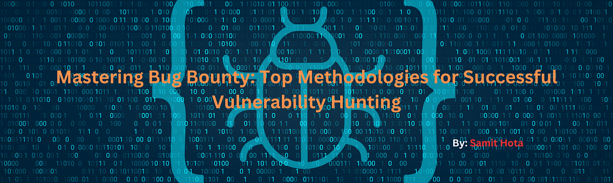 Mastering Bug Bounty: Top Methodologies for Successful Vulnerability Hunting | by Samit Hota ...