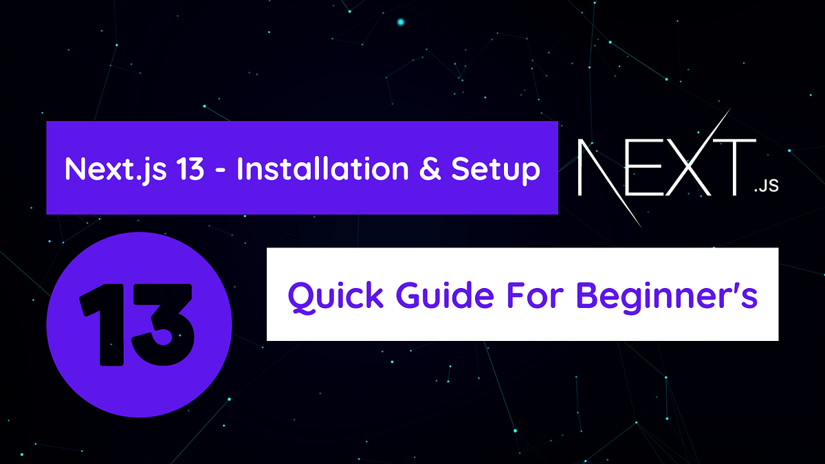 Next.js 13 Quick Guide Series — Installation & Setup | by Arshcode | Medium