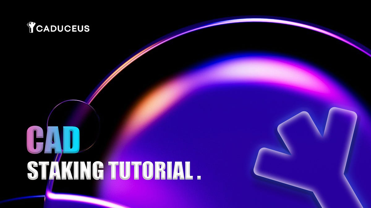 CAD Staking Tutorial. In Web3, continuous exploration is… | by Caduceus | Medium
