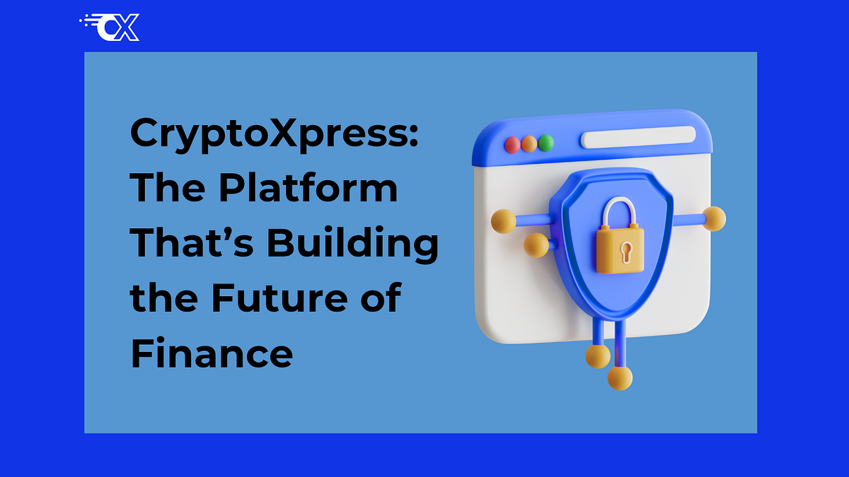 CryptoXpress 2025: The Platform That’s Building the Future of Finance ...